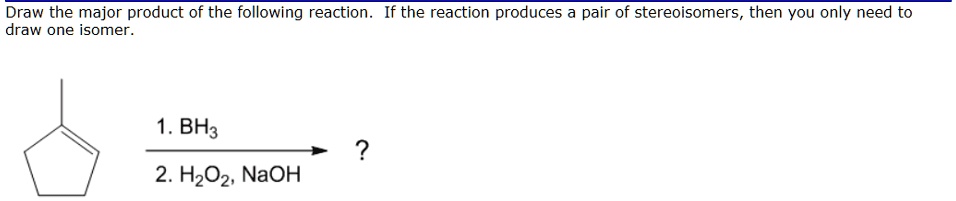 SOLVED: ' Draw the major product of the following reaction. If the ...