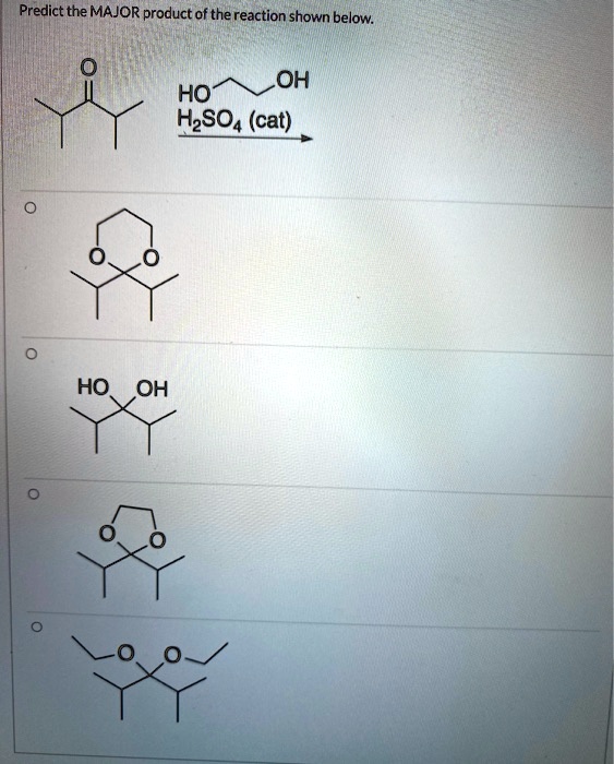 SOLVED: Predict the MAJOR product of the reaction shown below: OH + HO ...