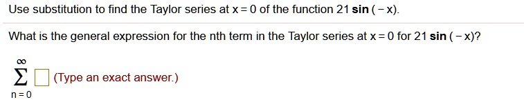 SOLVED: Use substitution to find the Taylor series at x = 0 of the ...