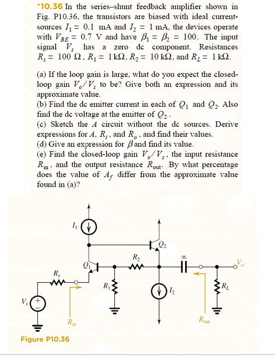 SOLVED: 10.36 In the series-shunt feedback amplifier shown in Fig. P10.36, the transistors are ...