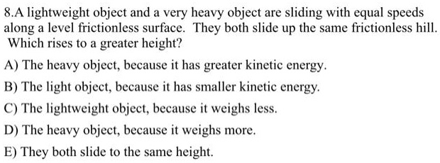 SOLVED: 8.A lightweight object and a very heavy object are sliding with equal speeds along level ...
