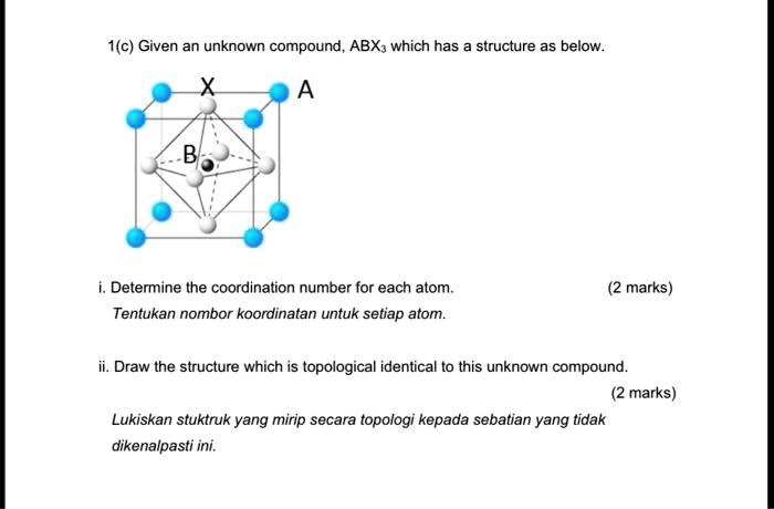 SOLVED: 1(c) Given = an unknown compound, ABXs which has structure as below. Determine the ...