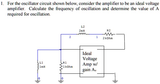 SOLVED: For the oscillator circuit shown below, consider the amplifier to be an ideal voltage ...
