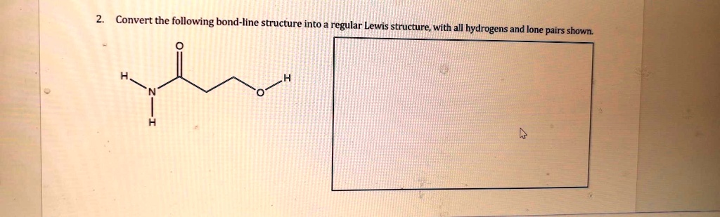 SOLVED: 2.Convert the following bond-line structure into a regular Lewis structure, with all ...