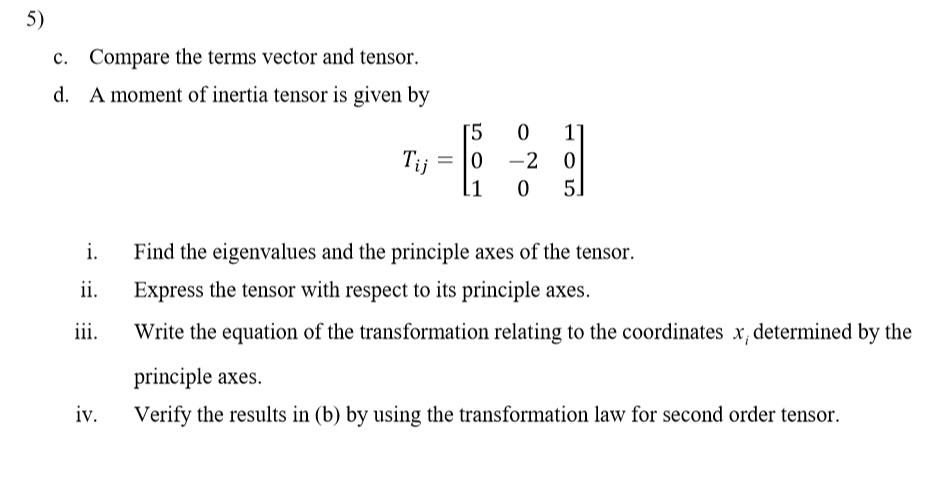 5) c. Compare the terms vector and tensor. d. A moment of inertia ...