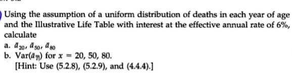 SOLVED:Using the assumption of a uniform distribution of deaths in each ...