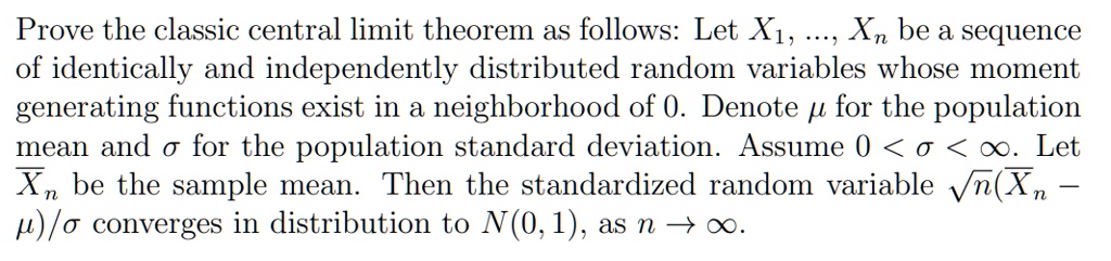 Solved Prove The Classic Central Limit Theorem As Follows Let X1 Xn Be A Sequence Of