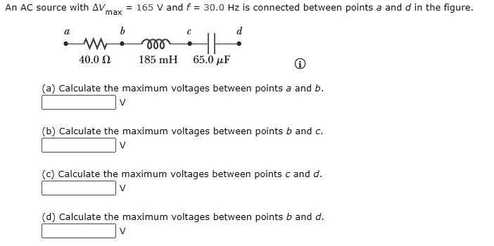 SOLVED: An AC source with V = 165 V and f = 30.0 Hz is connected between points a and d in the ...