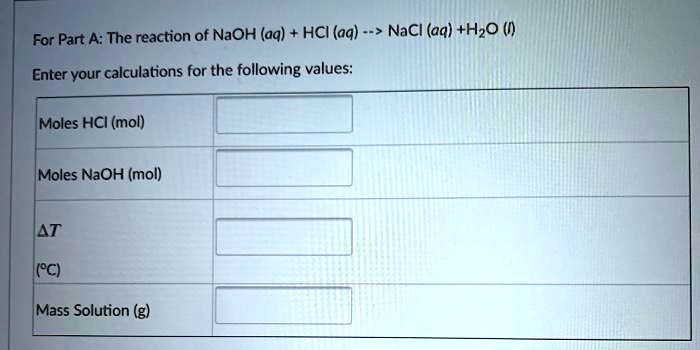 SOLVED: For Part A: The reaction of NaOH (aq) + HCl (aq) â†’ NaCl (aq) + H2O (l). Enter your ...