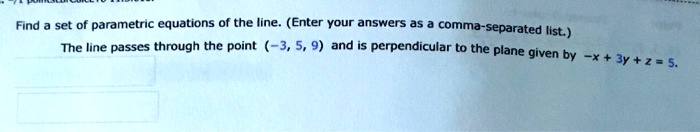 SOLVED: Find set of parametric equations of the line (Enter your answers as comma-separated list ...