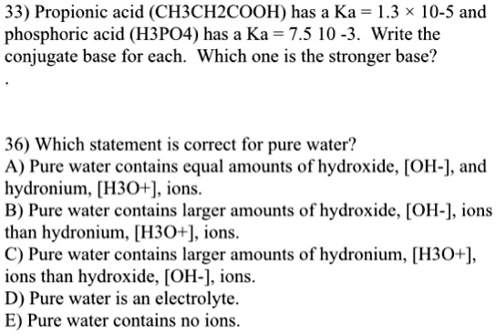 SOLVED: 33) Propionic acid (CHBCHZCOOH) has a Ka = 1.3 x 10-5 and ...
