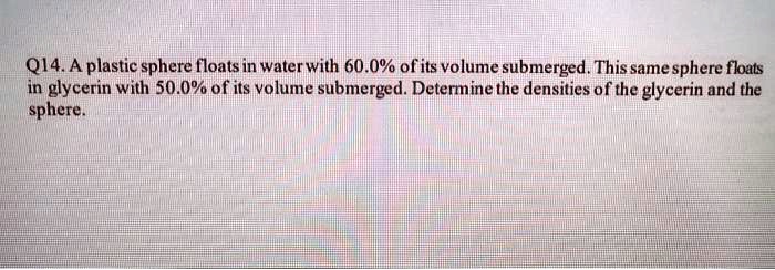 Q14. A plastic sphere floats in water with 60.0% of its volume ...