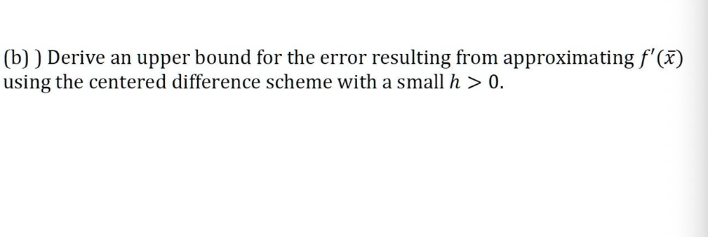 SOLVED: (b) ) Derive an upper bound for the error resulting from ... SOLVED: (b) ) Derive an upper bound for the error resulting from ...