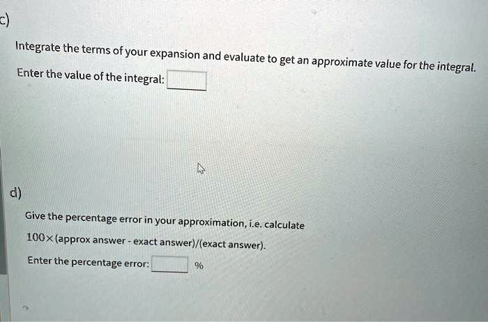 SOLVED:c) Integrate the terms ofyour expansion and evaluate to get an ...