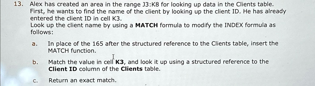 13. Alex has created an area in the range J3:K8 for looking up data in the Clients table. First ...