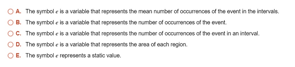 SOLVED: OA The symbol e is a variable that represents the mean number ...