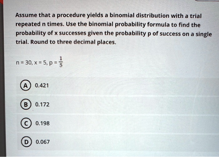 SOLVED: Assume that a procedure yields a binomial distribution with a trial repeated n times ...
