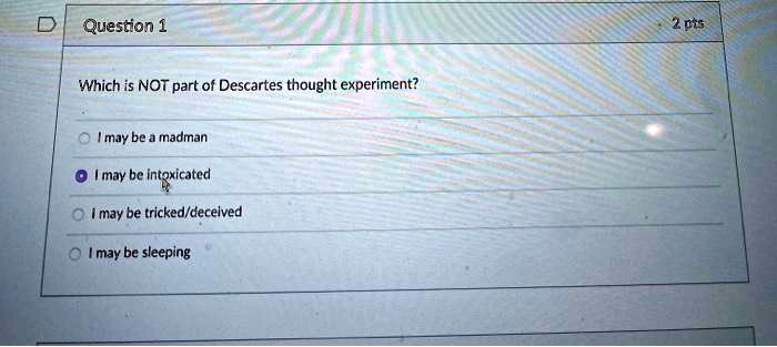 SOLVED: Question 1 20S Which is NOT part of Descartes thought ...