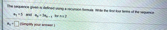Solvedthe Sequence Given Is Defined Using Recursion Formula Write The 3262