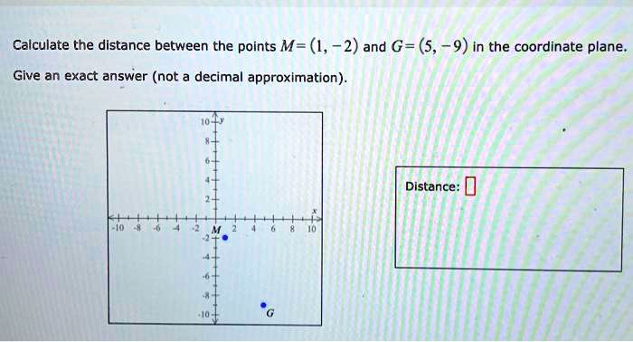 SOLVED: Calculate the distance between the points M= (1, 2) and G= (5 ...