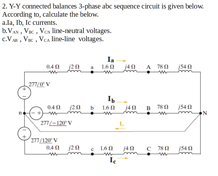 SOLVED: 2. Y-Y connected balances 3-phase abc sequence circuit is given below. According to ...