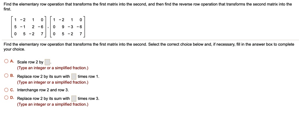 SOLVED: Find the elementary row operation that transforms the first ...
