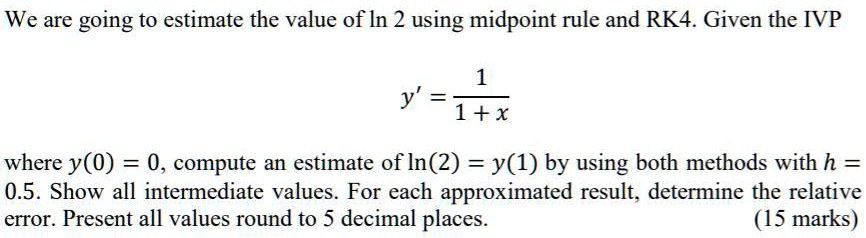 SOLVED:We are going to estimate the value of In 2 using midpoint rule and RK4. Given the IVP y ...