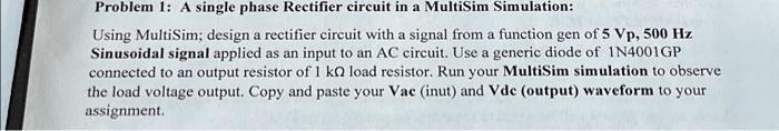 Problem 1: A single phase Rectifier circuit in a MultiSim Simulation: Using MultiSim; design a ...