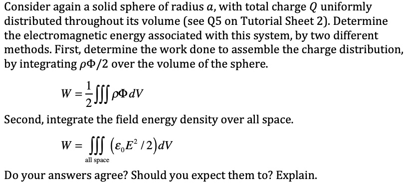 Consider again a solid sphere of radius a, with total charge Q uniformly distributed throughout ...