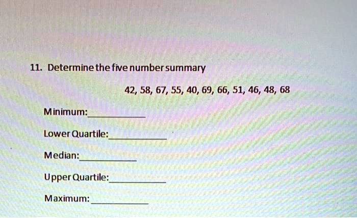 11 determine the five number summary 42 58 67 55 4069 66 51 46 48 68 minimum lower quartile ...