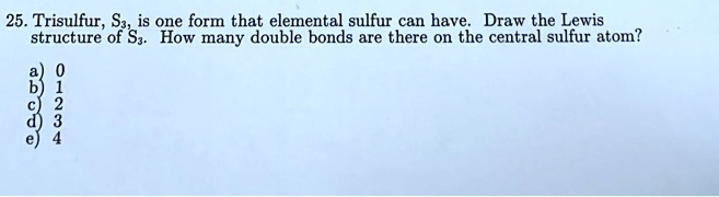 SOLVED: 25. Trisulfur, S3, is one form that elemental sulfur can have ...