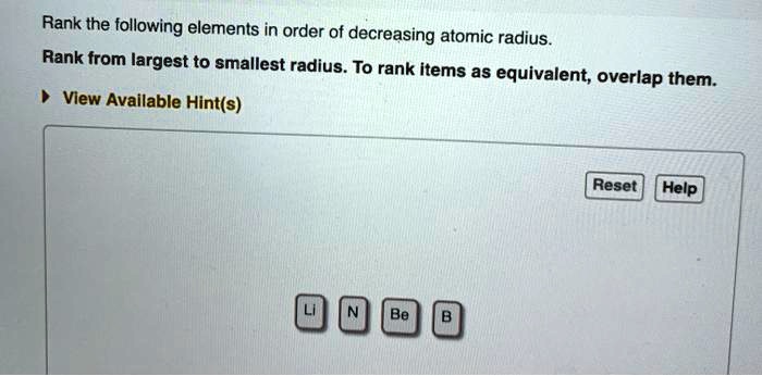 SOLVED: Rank the ' following elements in order of decreasing atomic radius. Rank from largest to ...