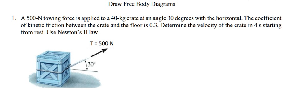SOLVED: Draw Free Body Diagrams A 500-N towing force is applied to a 40 ...