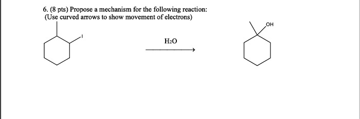 SOLVED:(8 pts) Propose mechanism for the following reaction: (Use curved arows to show movement ...