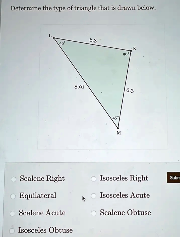 SOLVED: Determine the type of triangle that is drawn below. 6.3 45Â ...