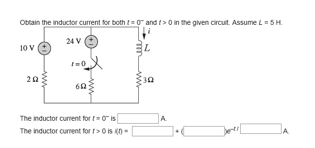 SOLVED: Obtain the inductor current for both t = 0- and t > 0 in the given circuit. Assume L = 5 ...