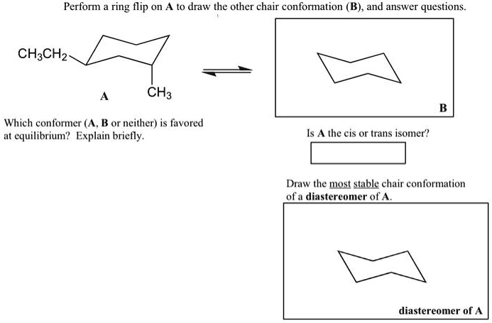 Perform a ring flip on A to draw the other chair conformation (B), and ...