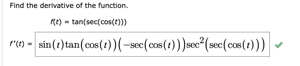 SOLVED: Find the derivative of the function. f(t) = tan(sec(cos(t))) f ...