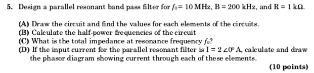 SOLVED: 5. Design a parallel resonant bandpass filter for fo = 10 MHz ...