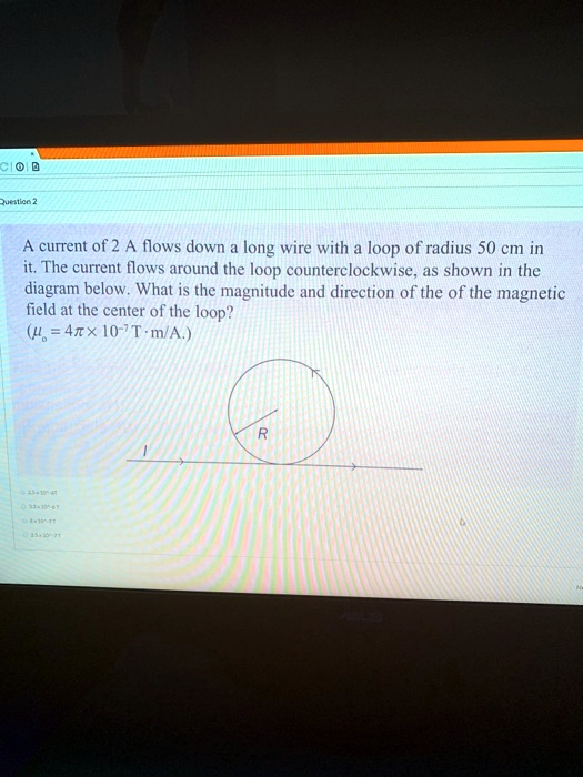current of 2 a flows down long wire with loop of radius 50 cm in it the ...