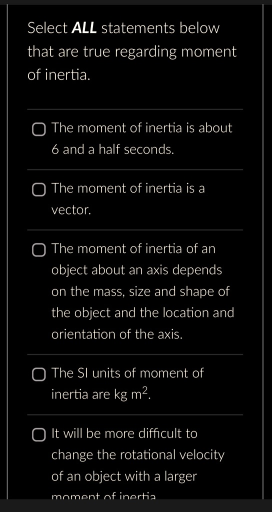 select all statements below that are true regarding moment of inertia the moment of inertia is ...