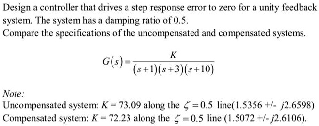 Design a controller that drives a step response error to zero for a unity feedback system. The ...