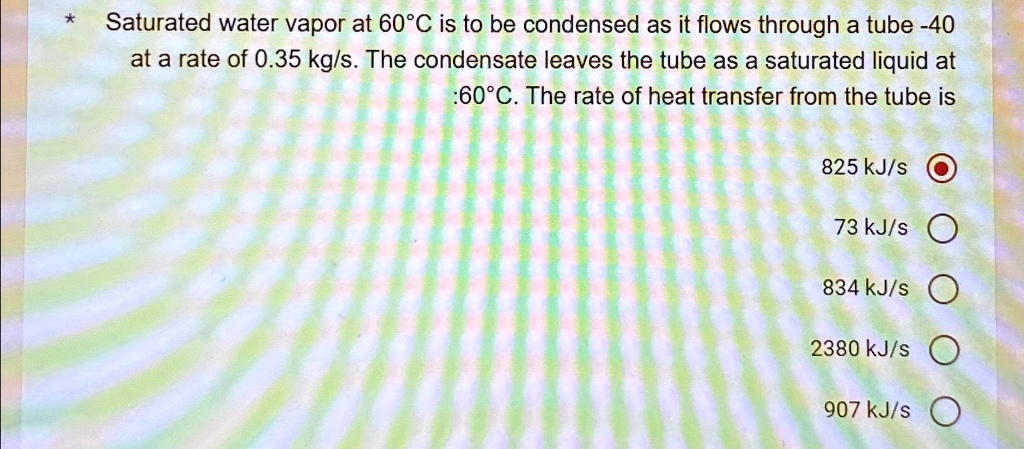 SOLVED: Saturated water vapor at 60deg C is to be condensed as it flows ...