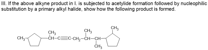 SOLVED: If the above alkyne product in I. is subjected to acetylide ...