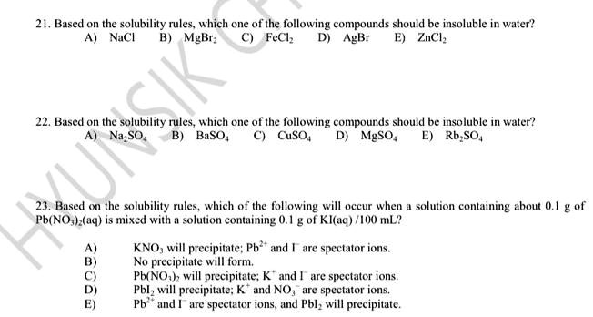 21. Based on the solubility rules, which one of the following compounds should be insoluble in ...