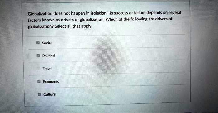 SOLVED: Globalization does not happen in isolation. Its success or failure depends on several ...