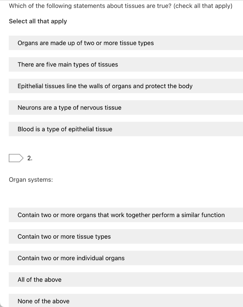 Which of the following statements about tissues are true? (check all that apply) Select all that ...