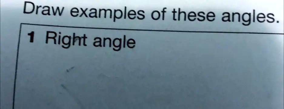 SOLVED: Draw examples of these angles. 1 Right angle