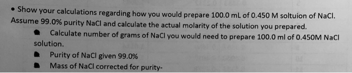 SOLVED: Show your calculations regarding how you would prepare 100.0mLof0.450 M soltuion of Nacl ...