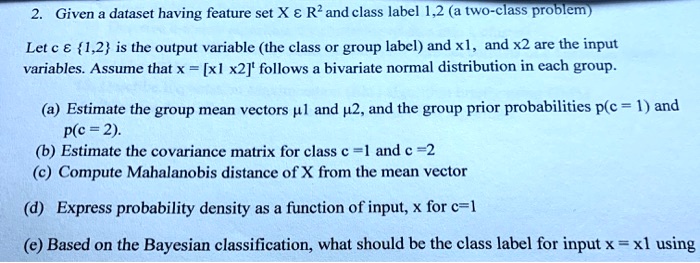 given dataset having feature set x rand class label 12 a two class problem let 12 is the output ...
